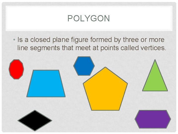 GEOMETRIC FIGURES VOCABULARY POLYGON Is a closed plane