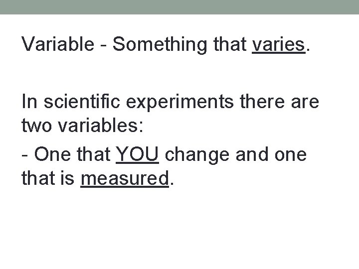 INDEPENDENTDEPENDENT VARIABLES Variable Something that varies In scientific
