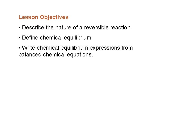 Chemical Equilibrium Lesson Objectives Describe the nature of