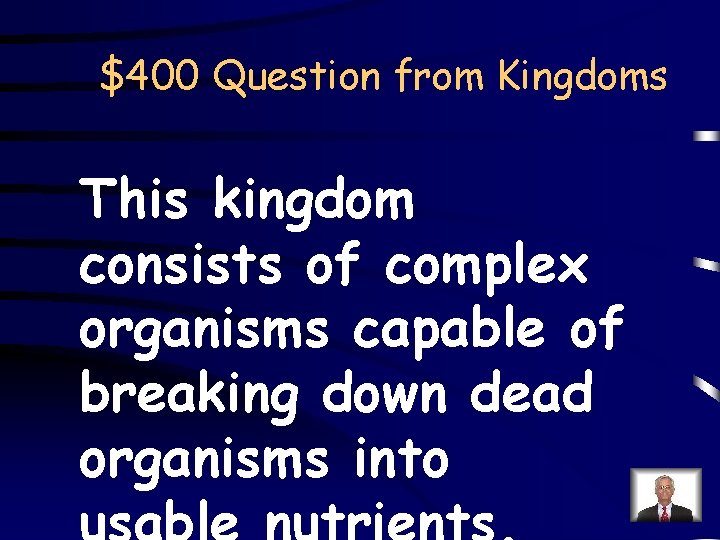 Jeopardy Classification Identification Kingdoms Bacteria Protists Q 100