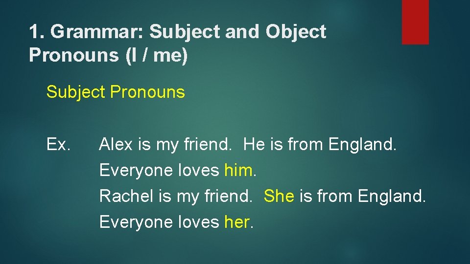 1 Grammar Subject and Object Pronouns I me