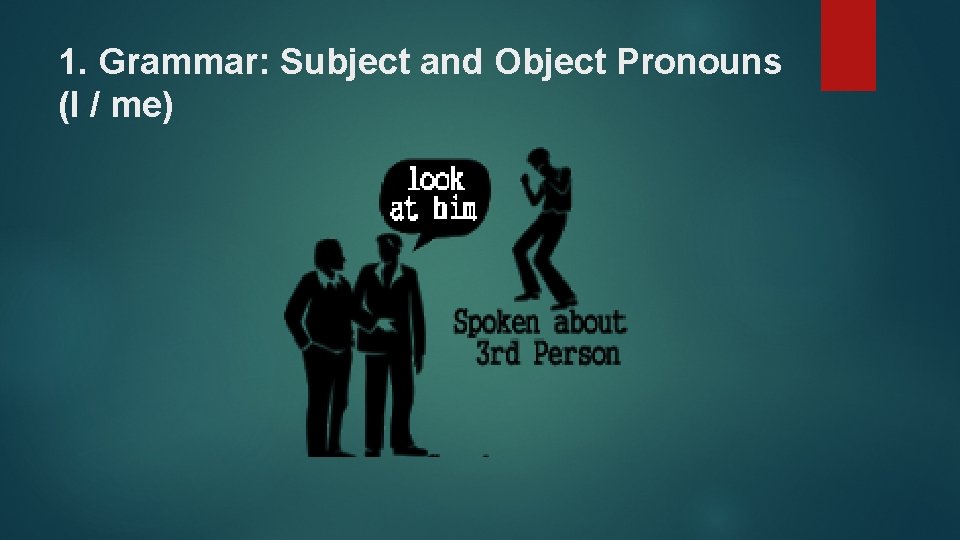 1 Grammar Subject and Object Pronouns I me
