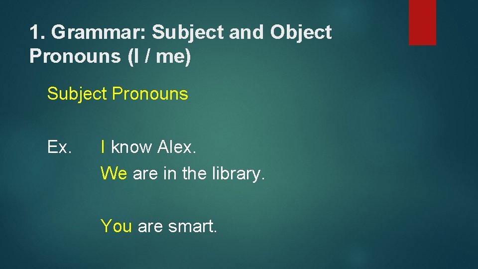 1 Grammar Subject and Object Pronouns I me