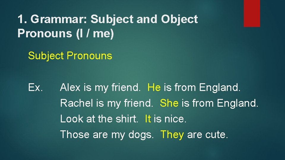 1 Grammar Subject and Object Pronouns I me