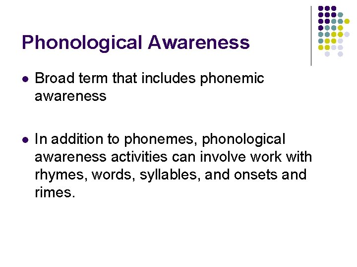 Phonemic Awareness Phonological Awareness l Broad term that