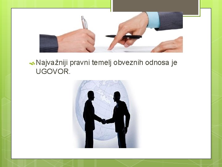 VRSTE UGOVORA Najvaniji pravni temelj obveznih odnosa je