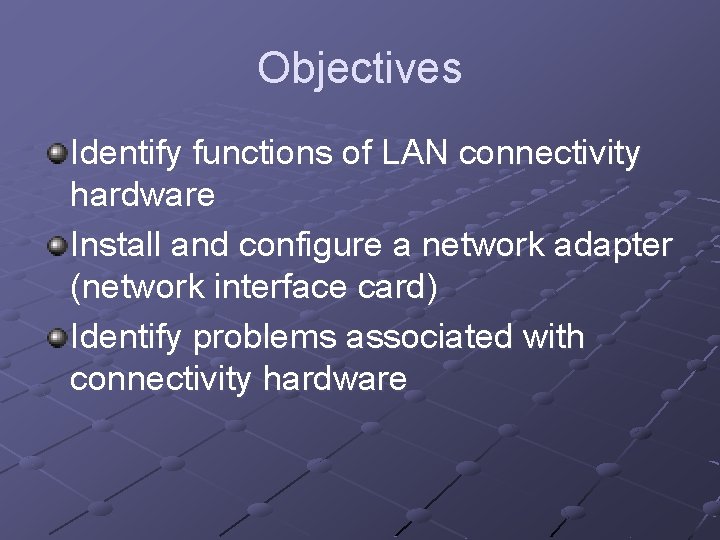 Chapter Six Networking Hardware Objectives Identify functions of