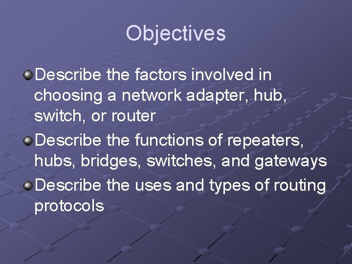 Chapter Six Networking Hardware Objectives Identify functions of