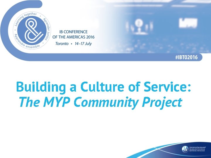 Building a Culture of Service The MYP Community