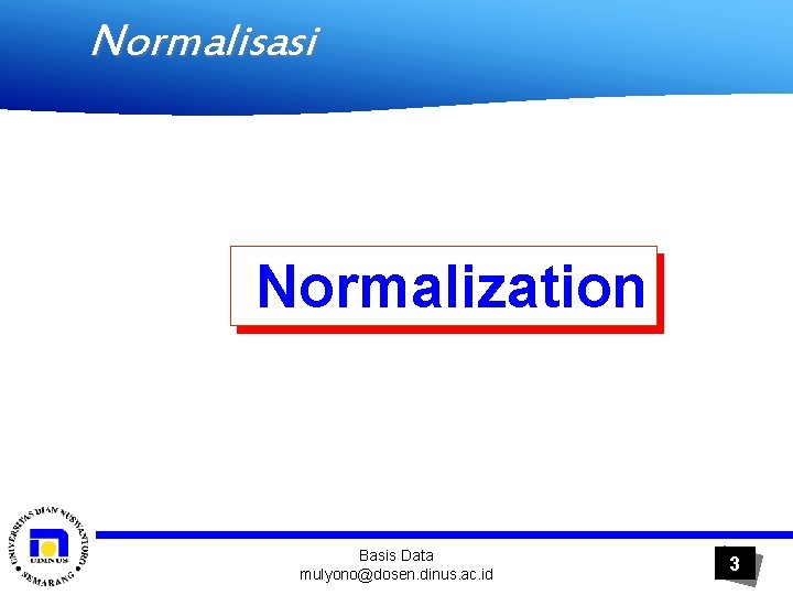 Basis Data Bab VII Normalisasi Presented by Mulyono