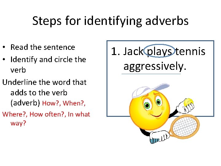 Learning Objective Identify and define adverbs What are