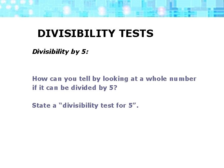 Divisibility Tests How can you tell quickly whether