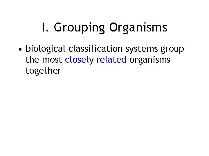 I Grouping Organisms taxonomy the field of biology