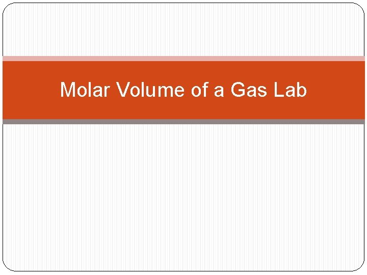 Molar Volume of a Gas Lab Objective Today