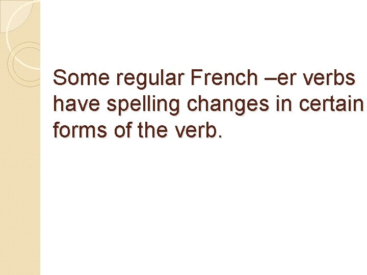 ER VERB SPELLING CHANGES ER VERB SPELLING CHANGES