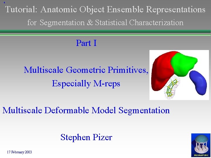 1 Tutorial Anatomic Object Ensemble Representations for Segmentation