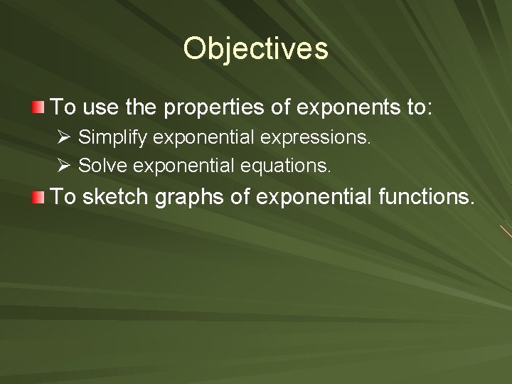 Exponential Functions Objectives To use the properties of
