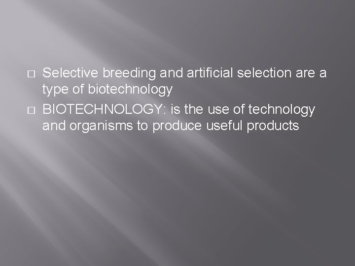 ARTIFICIAL SELECTION AND BIOTECHNOLOGY Selective breeding used to