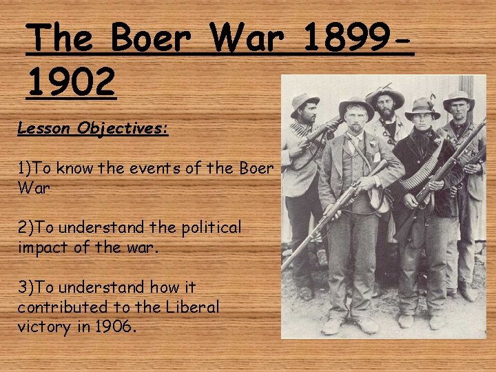 The Boer War 18991902 Lesson Objectives 1To know