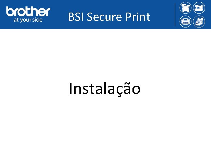 BSI Brother Solution Interface BSI Secure Print BSI