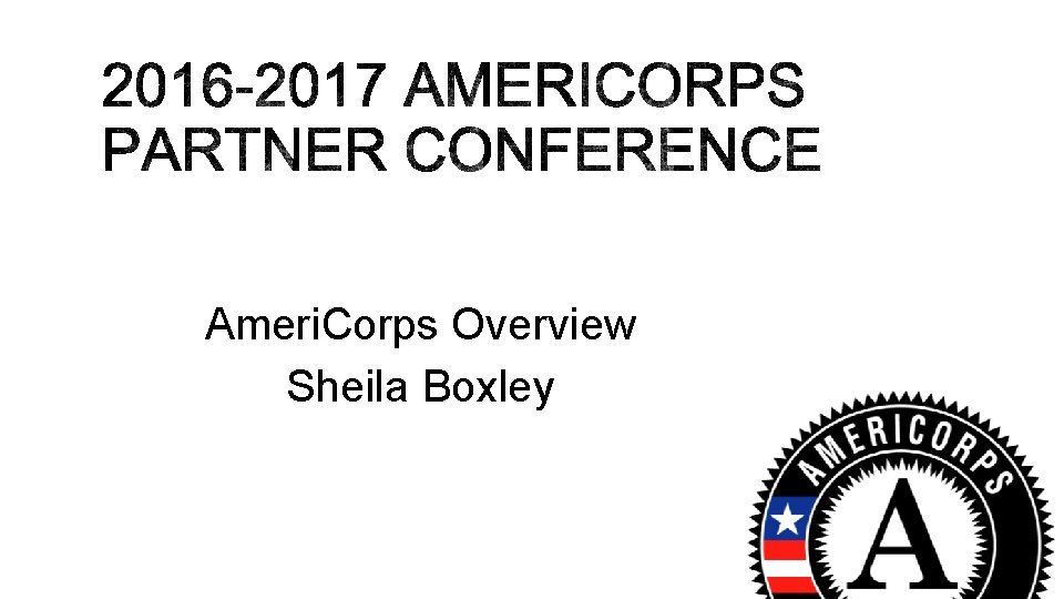 Welcome Ameri Corps Overview Sheila Boxley Ameri Corps