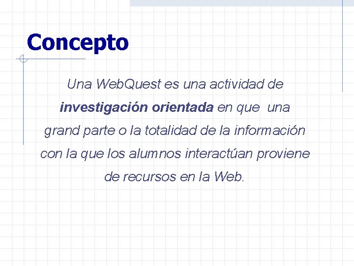WEBQUESTS APLICACIONES DIDCTICAS QU ES UNA WEBQUEST Una