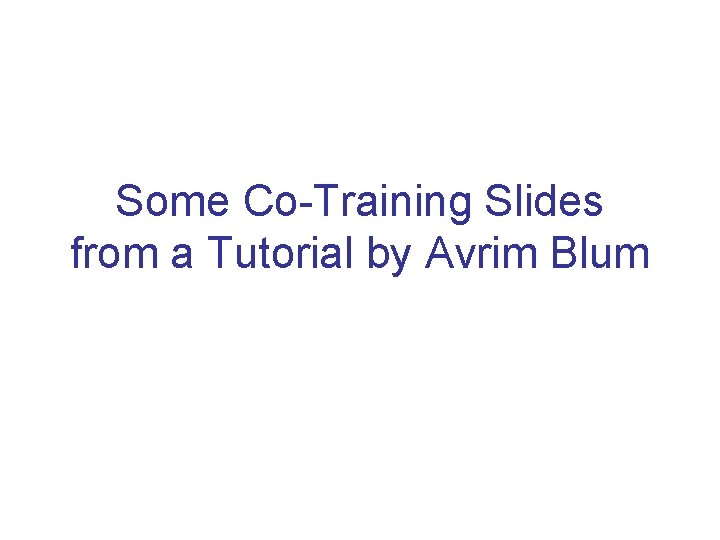 Combining Labeled and Unlabeled Data with CoTraining Avrim Combining Labeled and Unlabeled Data with CoTraining Avrim