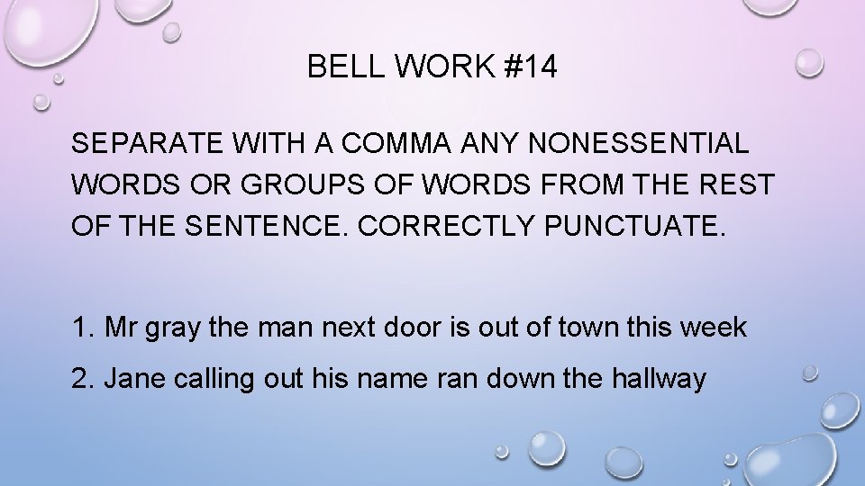 BELL WORK BELL WORK 1 Correct the sentences