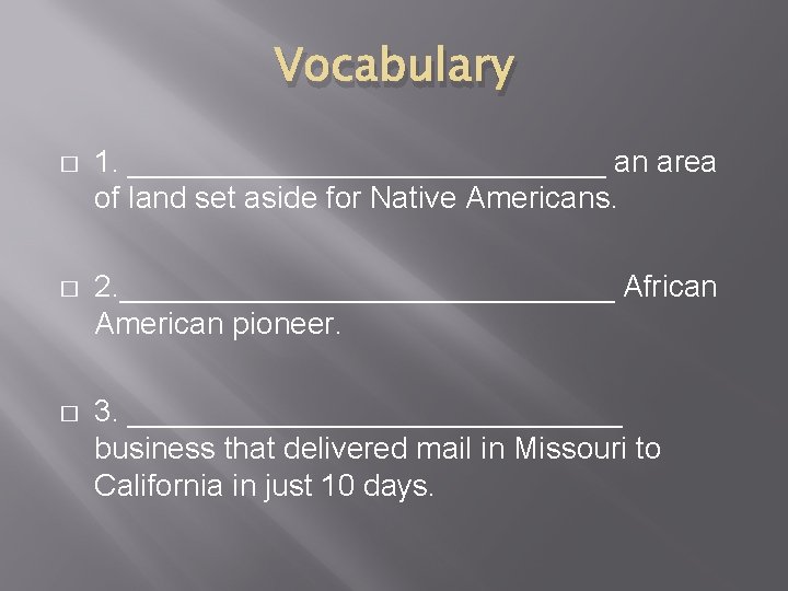 VOCABULARY REVIEW Westward Expansion Vocabulary 1 an area