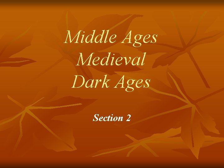 Middle Ages Medieval Dark Ages Section 1 Objectives
