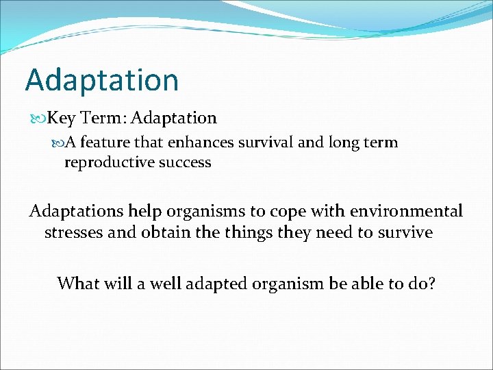 Adaptations Learning Objectives To understand the how living