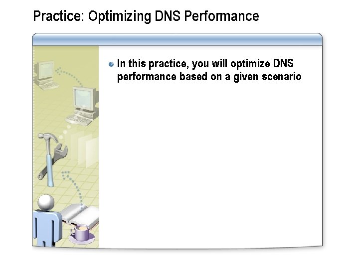 Module 6 Optimizing and Troubleshooting DNS Overview Optimizing
