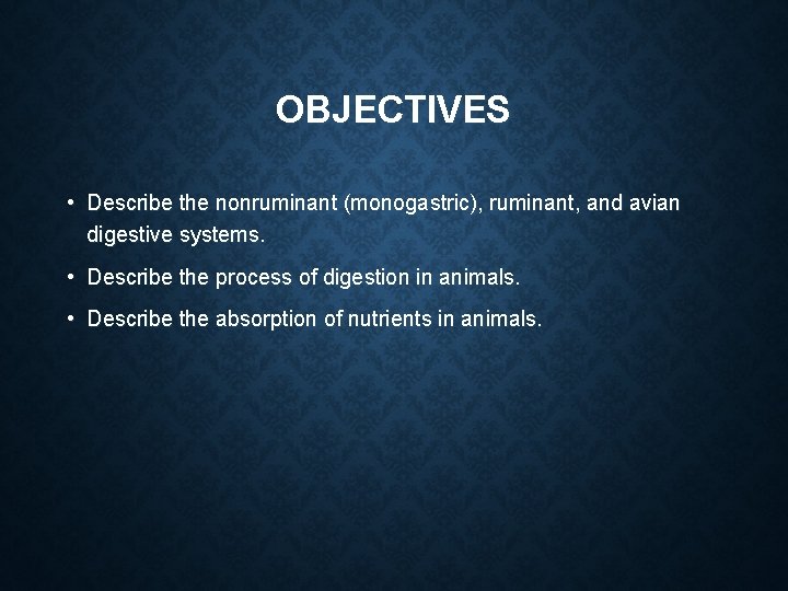 LIVESTOCK NUTRITION Digestion in Animals OBJECTIVES Describe the