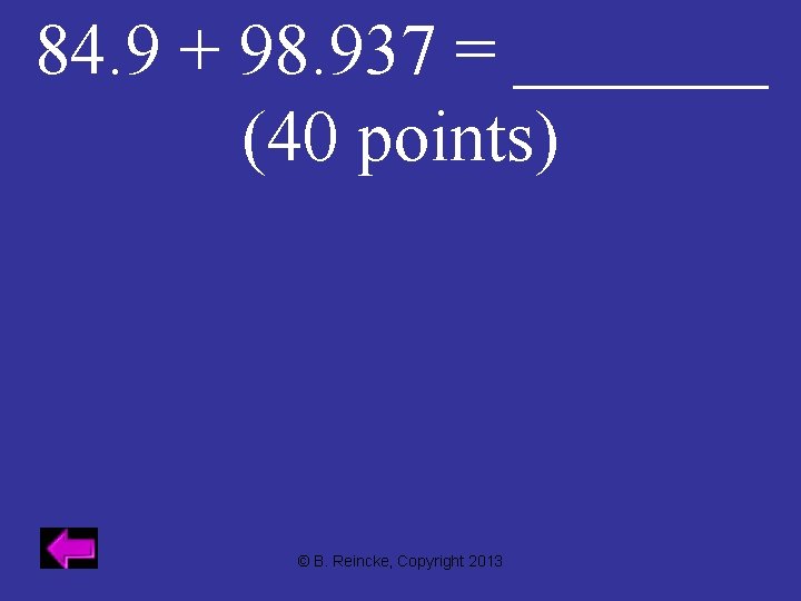 Decimal Jeopardy Adding Decimals Subtracting Decimals Multiplying Decimals