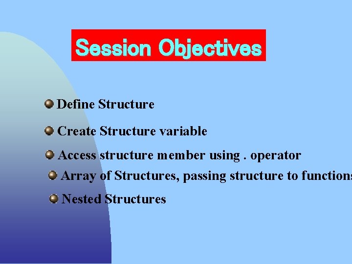 SRMMCA Session Objectives Define Structure Create Structure variable SRMMCA Session Objectives Define Structure Create Structure variable