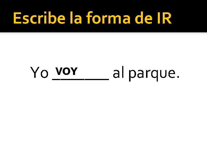 El verbo IR To Go El verbo IR