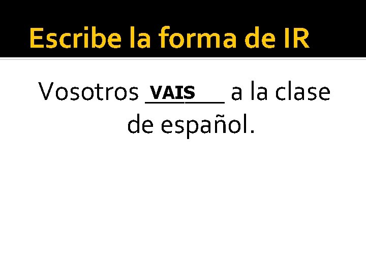 El verbo IR To Go El verbo IR