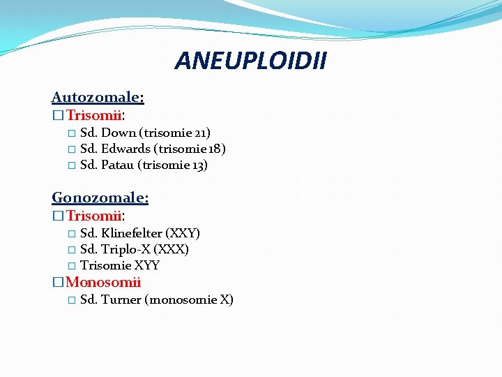 BOLI CROMOZOMIALE Anomalii cromozomiale CLASIFICARE In functie de