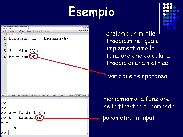 MATLAB Scopo della lezione l Programmare in Matlab