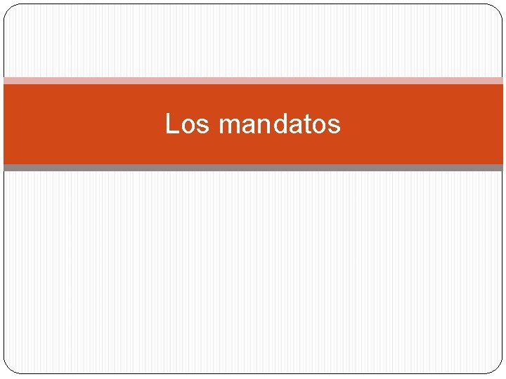 Bell ringer Escribe la forma correcta del mandato