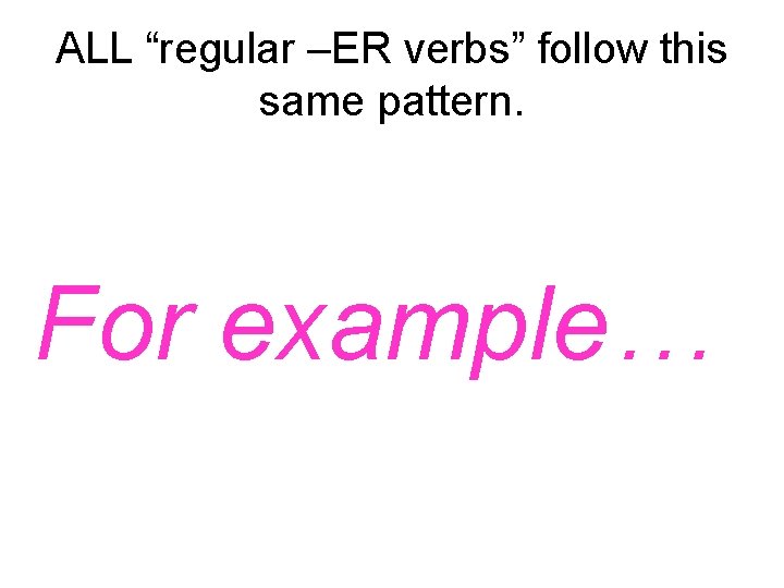 Regular ER verbs Regular ER verbs are a