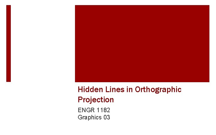 Orthographic Projection ENGR 1182 Graphics 03 Todays Objectives