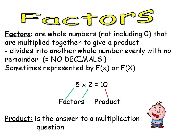 Factors are whole numbers not including 0 that