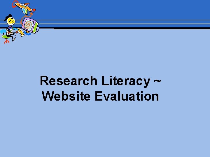 Research Literacy Website Evaluation DO NOW Write down