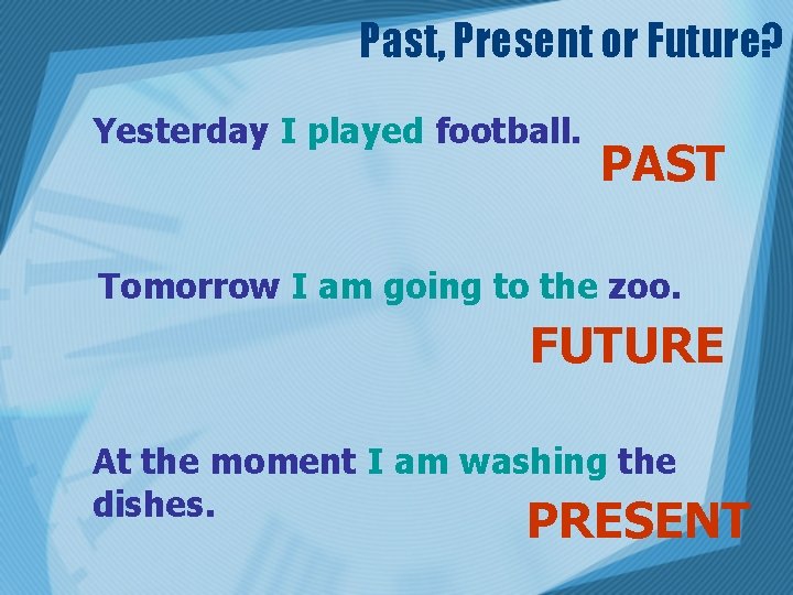 Tenses Verbs in the past present and future