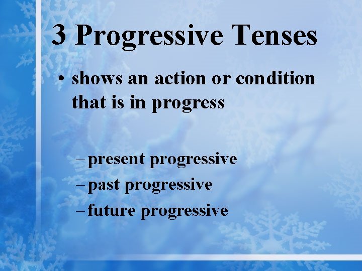 Simple Tenses Progressive Tenses Tense a verb form