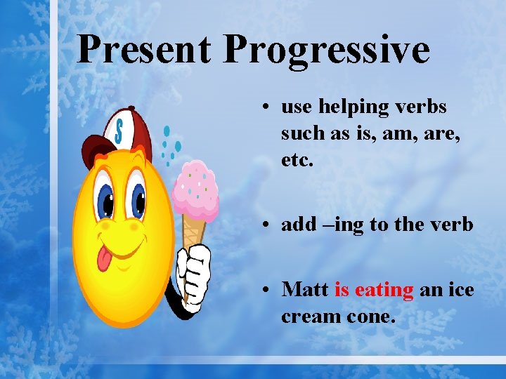 Simple Tenses Progressive Tenses Tense a verb form