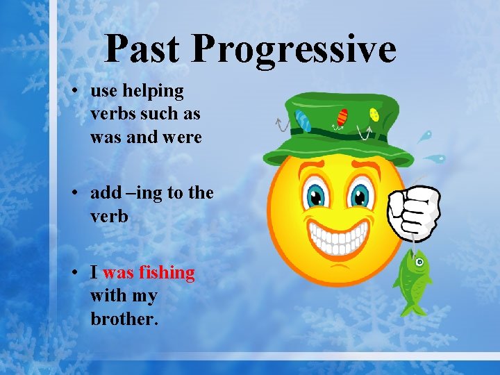 Simple Tenses Progressive Tenses Tense a verb form