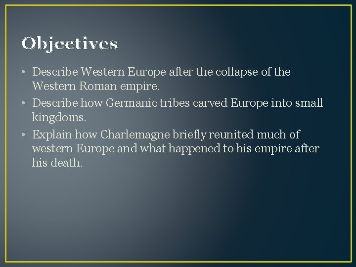 The Middle Ages Objectives Describe Western Europe after