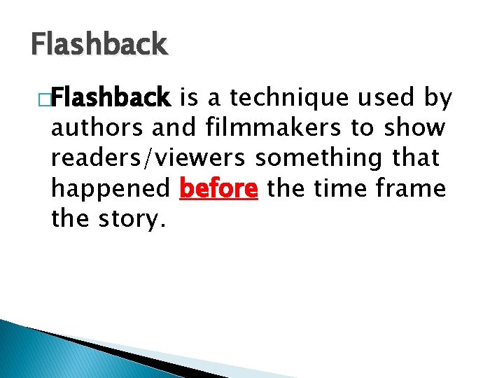 Flashback and Foreshadowing Flashback Flashback is a technique
